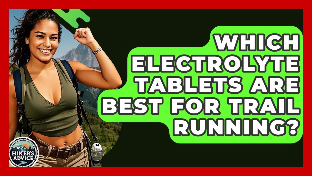Which Electrolyte Tablets Are Best For Trail Running? - The Hiker's ...