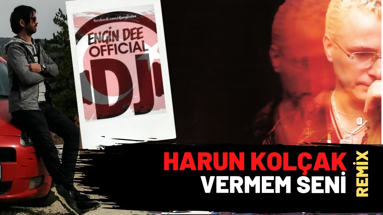 Harun Kolçak - Vermem Seni ( Remix : Dj Engin Dee Versiyon ) - YouTube