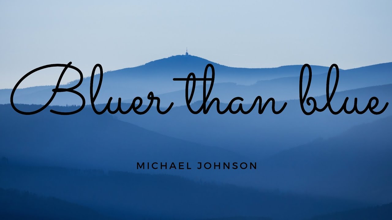 Bluer than blue - Michael Johnson - YouTube