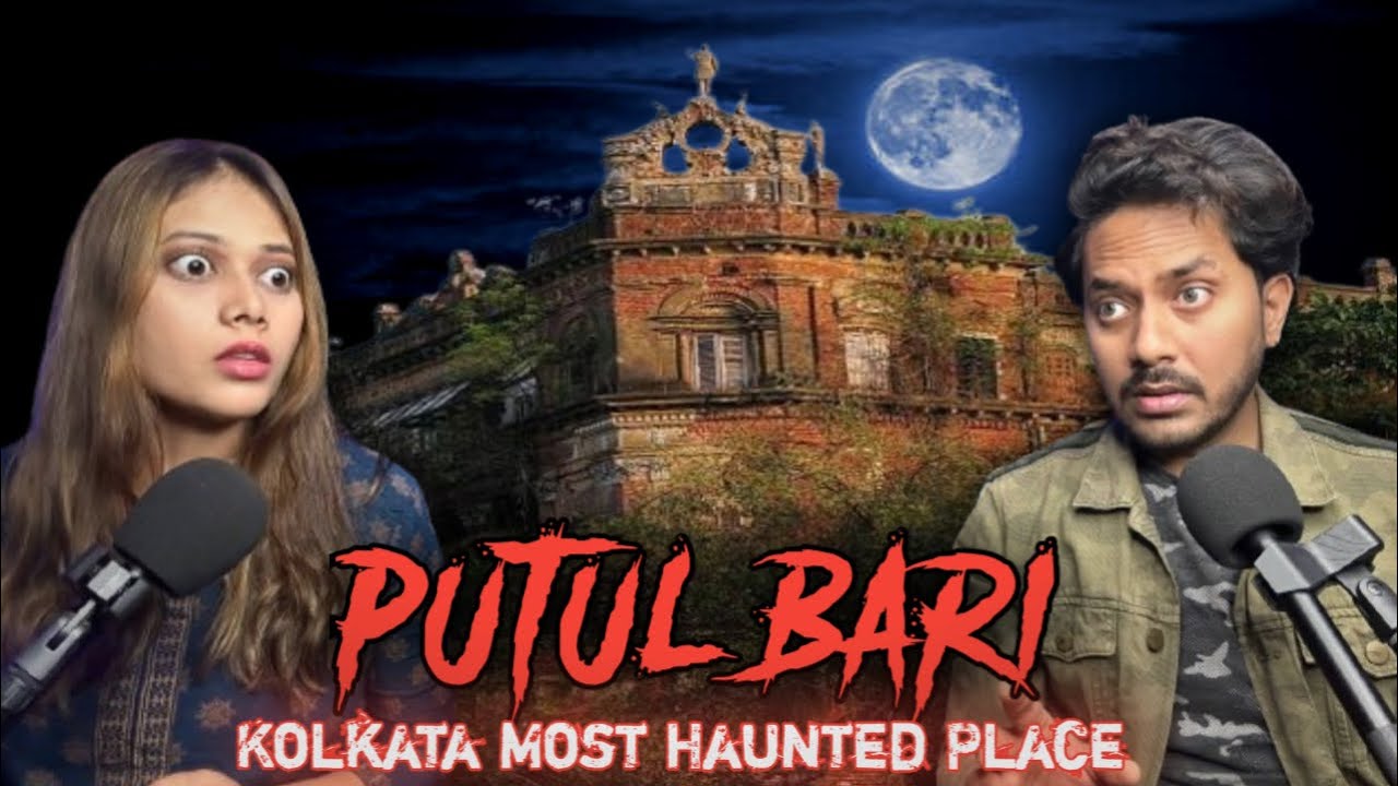 Putul Bari Kolkata Most Haunted Place Real Horror Story | Bhoot ki ...