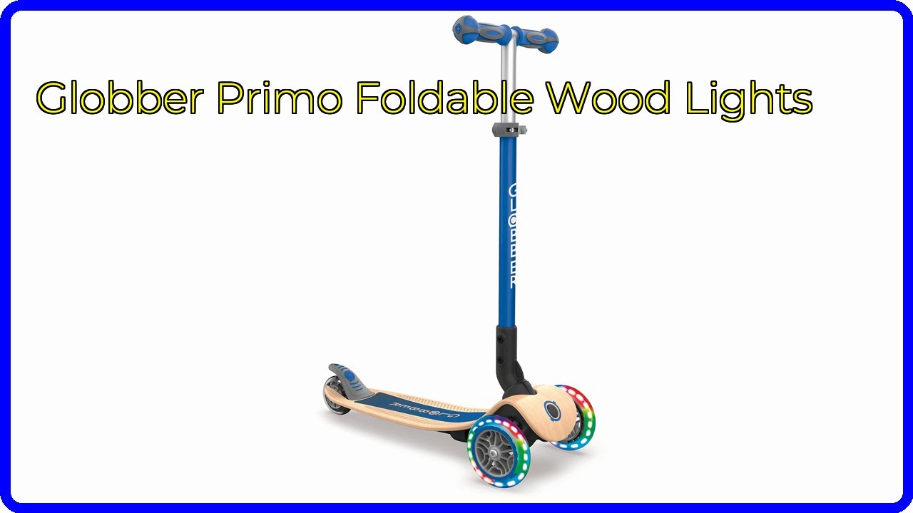 REVIEW (2025): Globber Primo Foldable Wood Lights. ESSENTIAL details. - YouTube