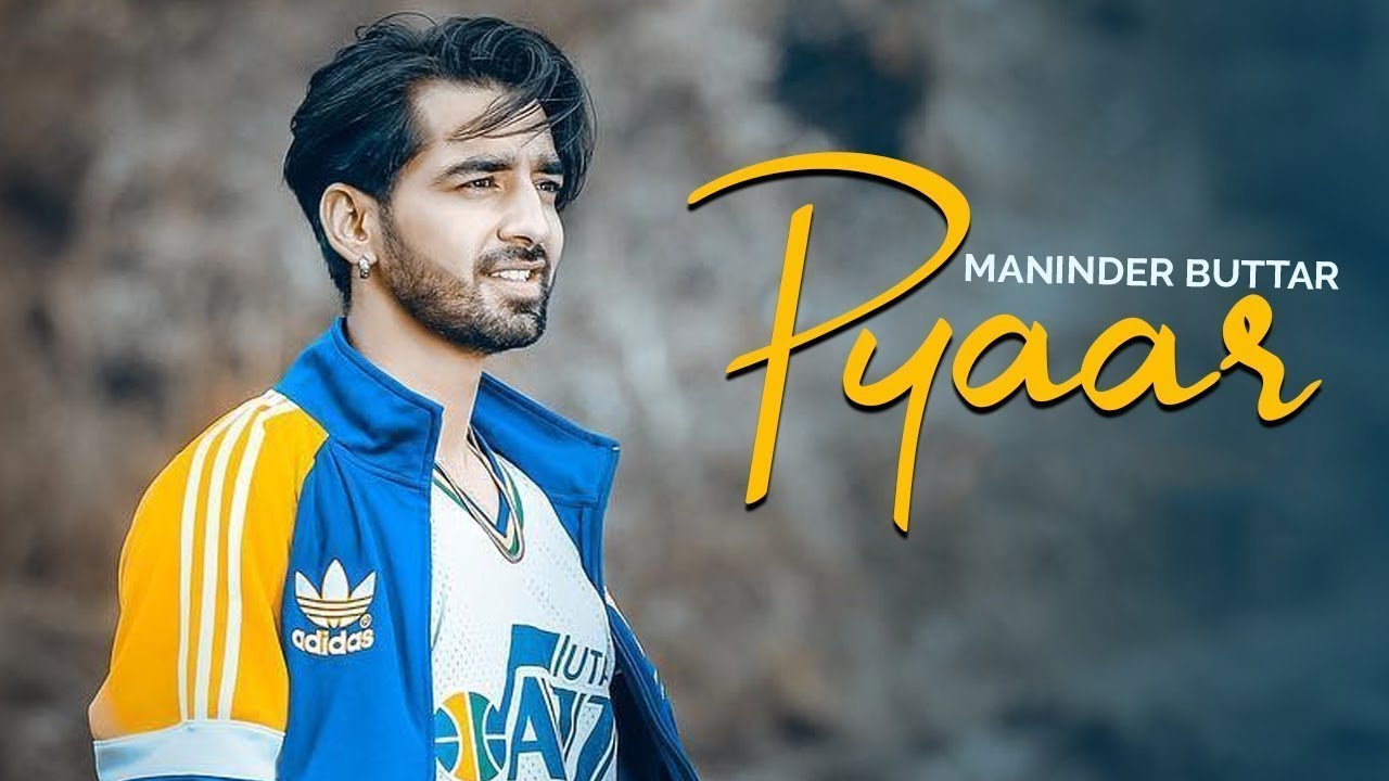 Pyaar | Maninder Buttar | New Punjabi Song | Latest Punjabi Songs 2019 ...