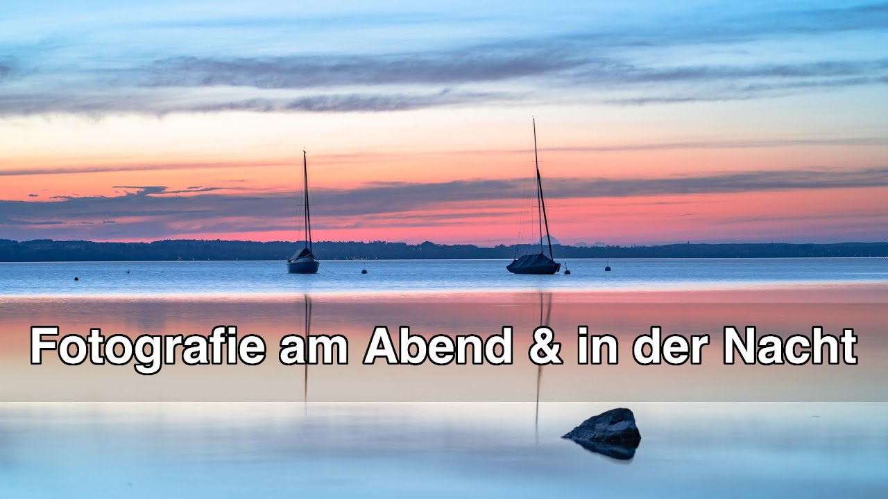 Fotografieren am See bei Abend und in der Nacht - YouTube