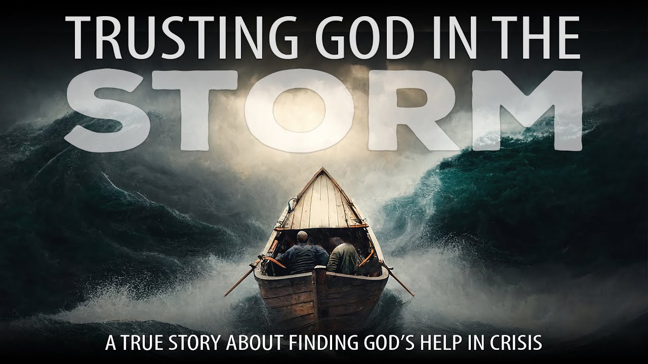 TRUSTING GOD IN THE STORM - An Inspiring Documentary About Finding Help ...