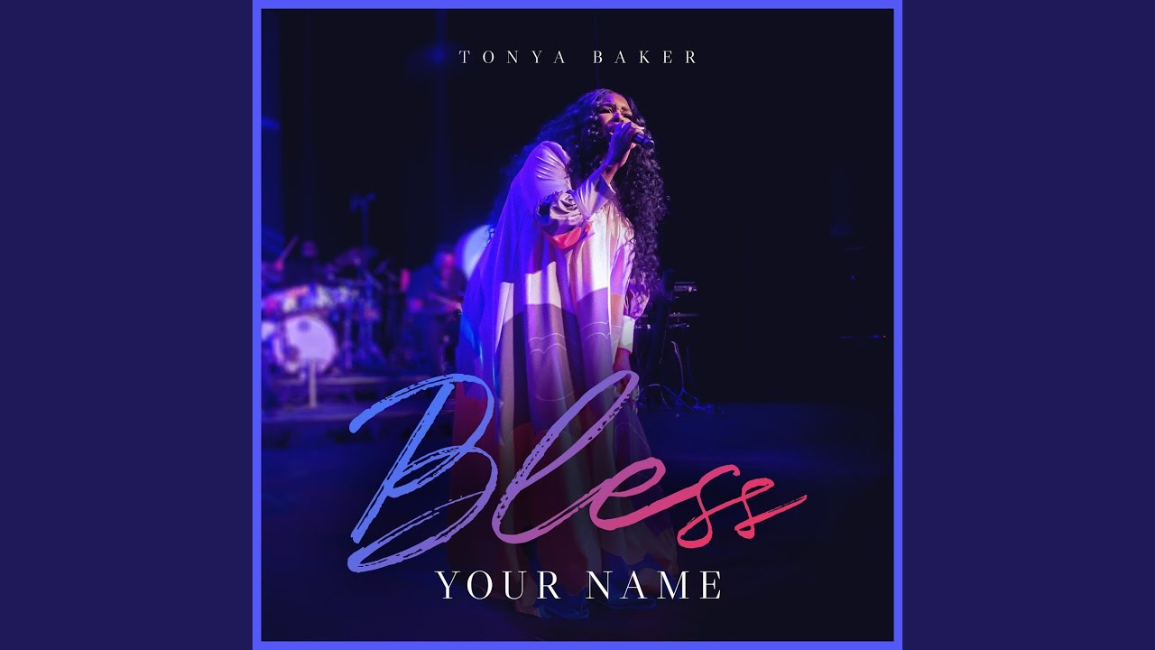 Bless Your Name (Live) [Reprise] - Tonya Baker: Song Lyrics, Music Videos & Concerts