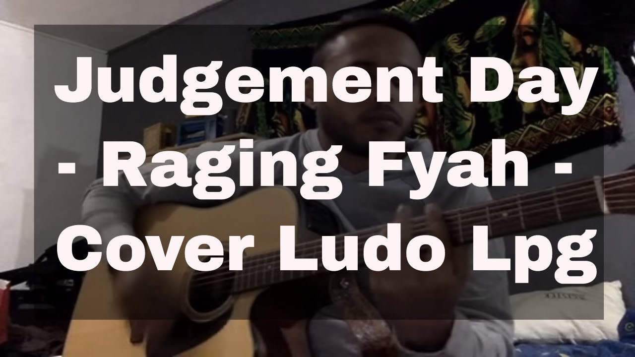 JUDGEMENT DAY - RAGING FYAH (COVER LUDO) - YouTube