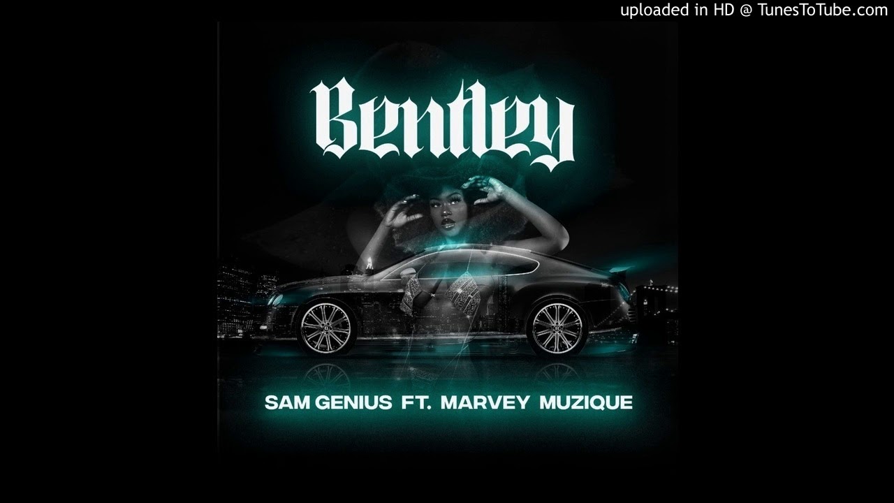 Sam Genius ft Marvey Muzique - Bentley - YouTube
