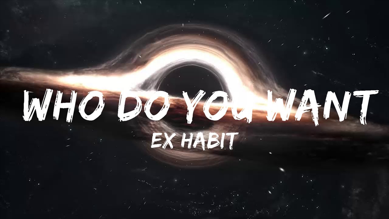 Ex Habit - Who Do You Want (Lyrics) Top Lyrics - YouTube
