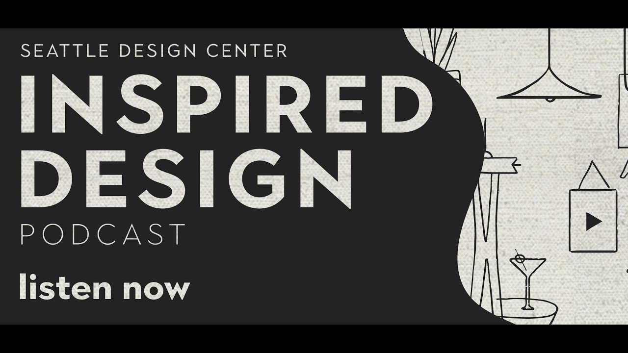 Seattle Design Center - Inspired Design Podcast // Season 2 Trailer ...