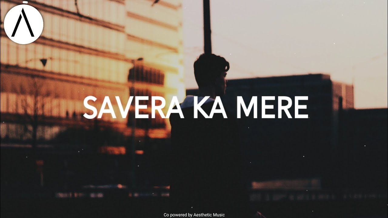 Savera Ka Mere feat. Arijit Singh & Sachin-Jigar | Aesthetic Lyrics ...