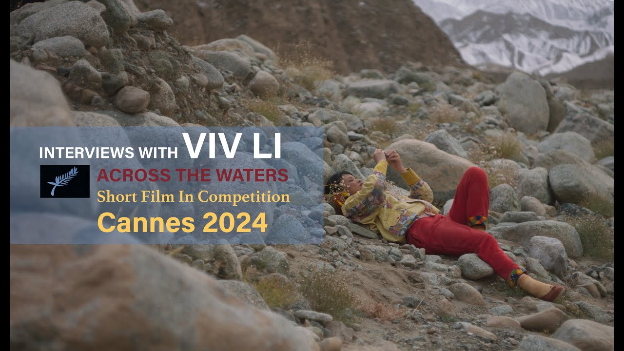 Cannes 2024 Viv Li and Across the Waters Short Film Official Competition - YouTube
