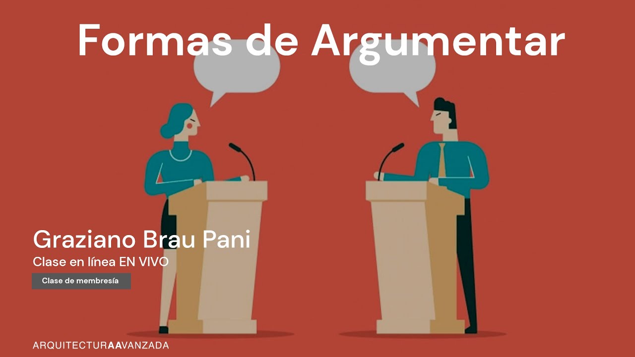 Formas de argumentar | Arq. Graziano Brau Pani | Arquitectura Avanzada ...