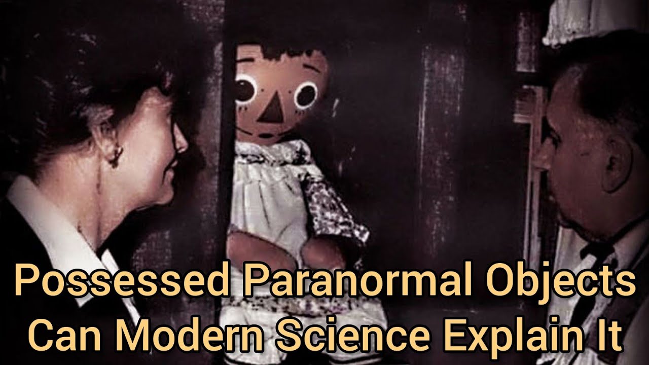 Possessed Paranormal Objects: Can Modern Science Explain It - YouTube