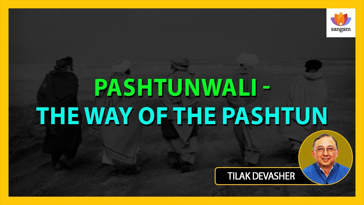 Pashtunwali: The way of the Pashtun |Tilak Devasher | #SangamTalks ...