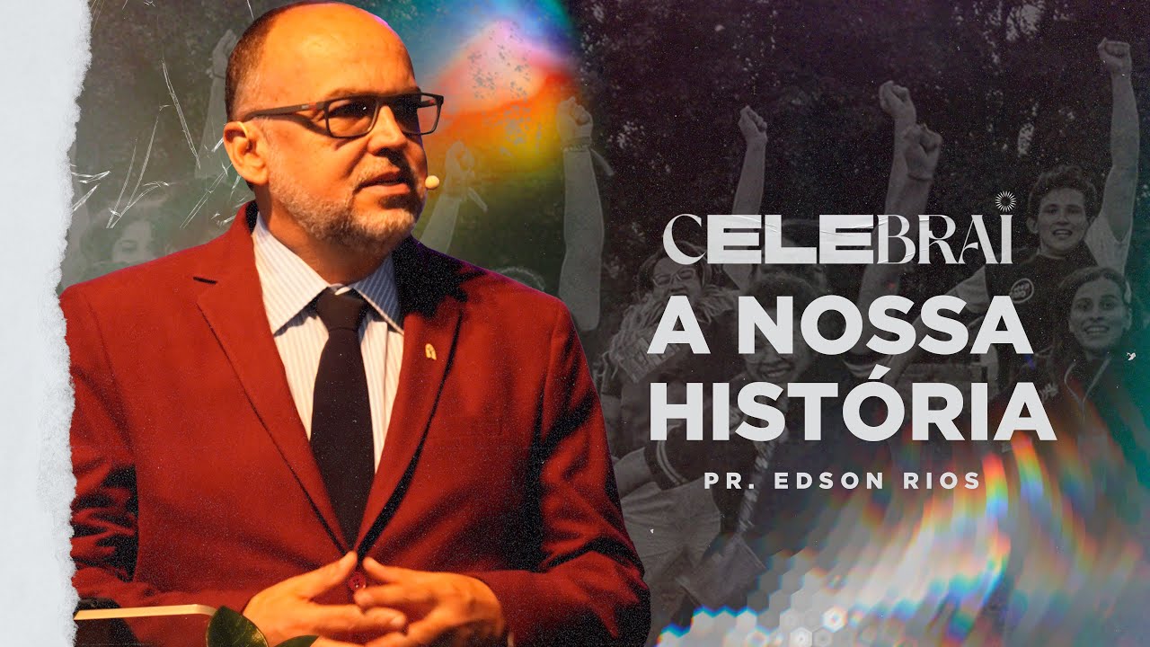 Celebrai A Nossa História - Pr. Edson Rios - YouTube