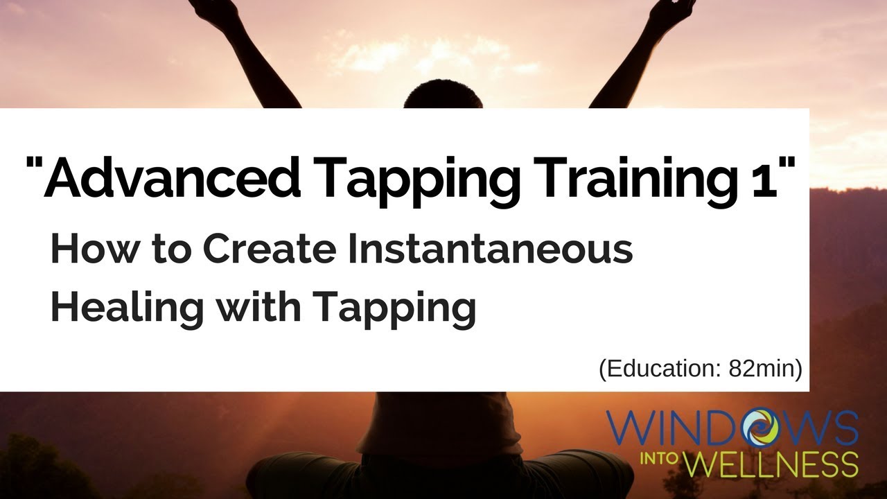 Advanced Tapping Training Part 1: Create Instantaneous Healing with ...