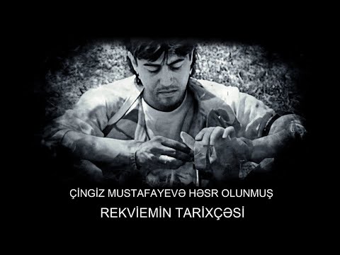 ÇİNGİZ MUSTAFAYEVƏ HƏSR OLUNMUŞ REKVİEMİN TARİXÇƏSİ