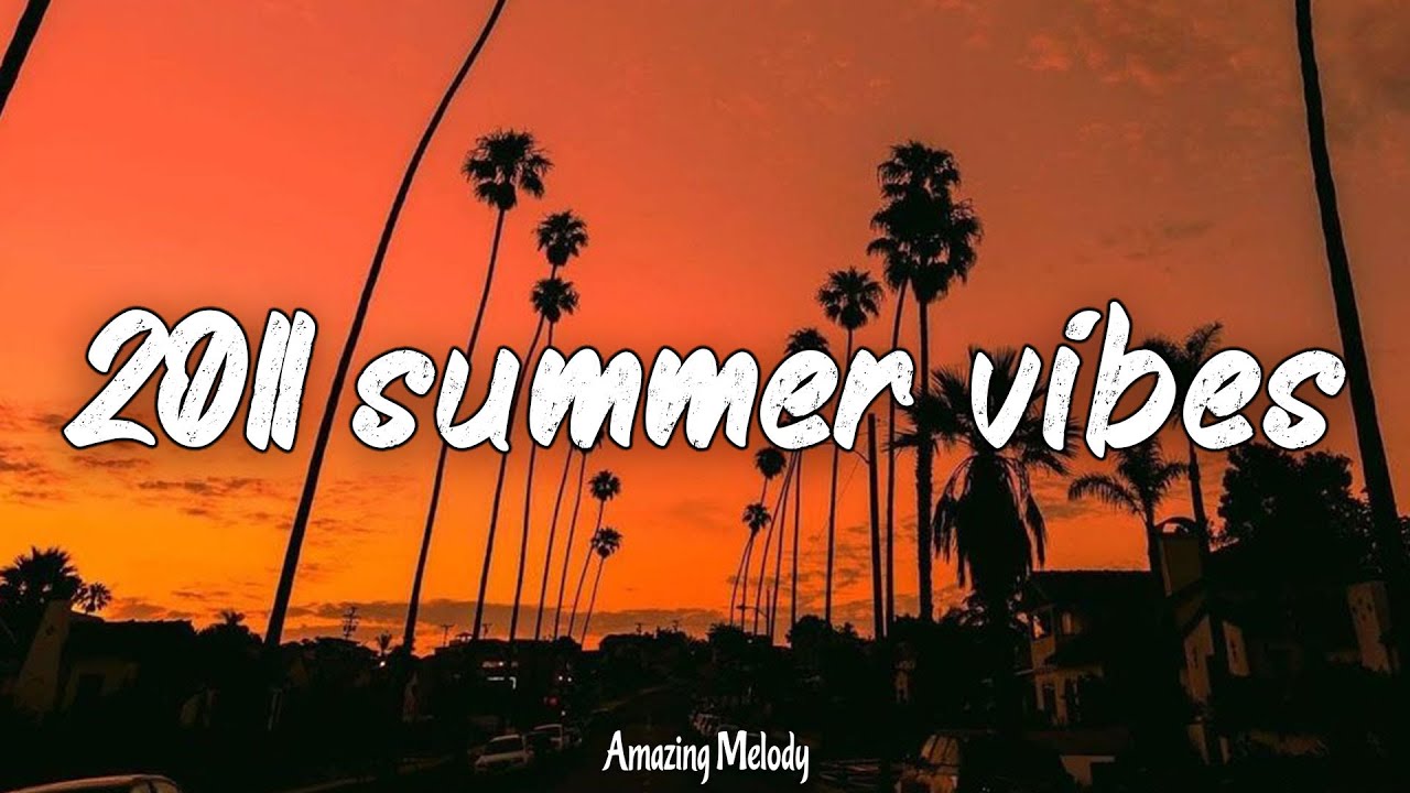 2011 throwback vibes ~nostalgia playlist ~2011 summer roadtrip - YouTube