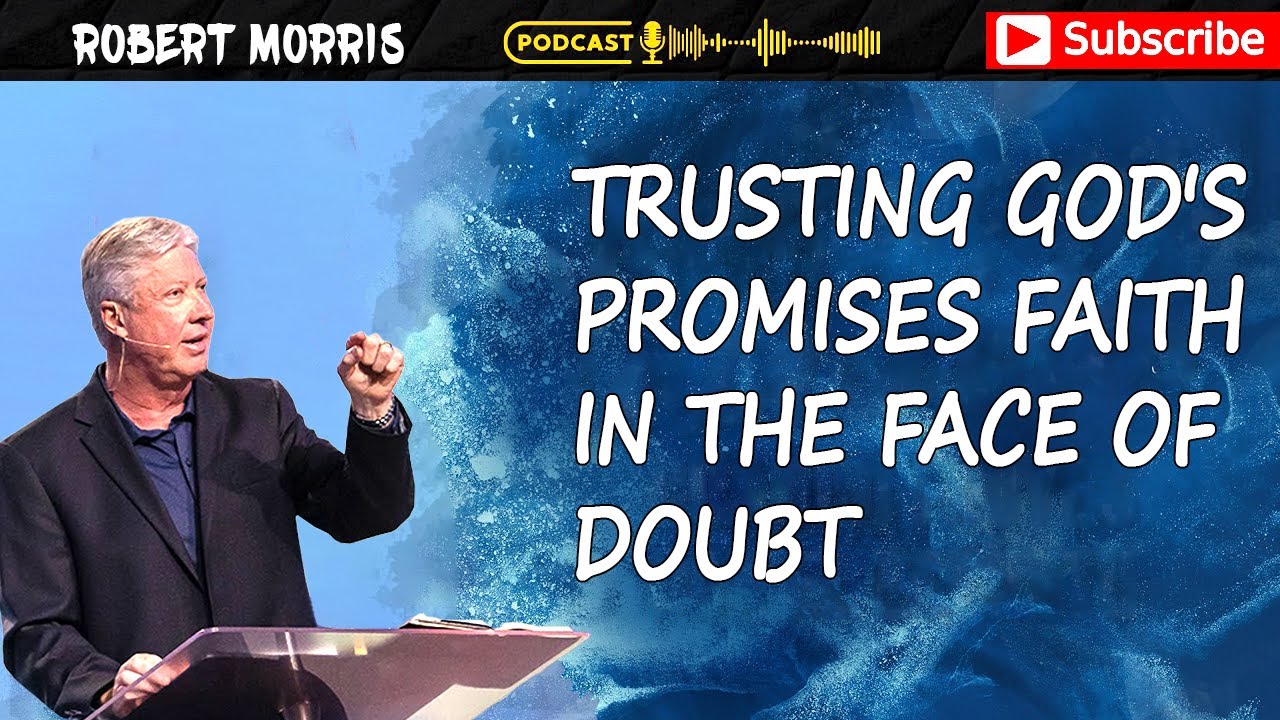 Pastor Robert Morris Sermon Trusting God'S Promises Faith In The Face Of Doubt - YouTube