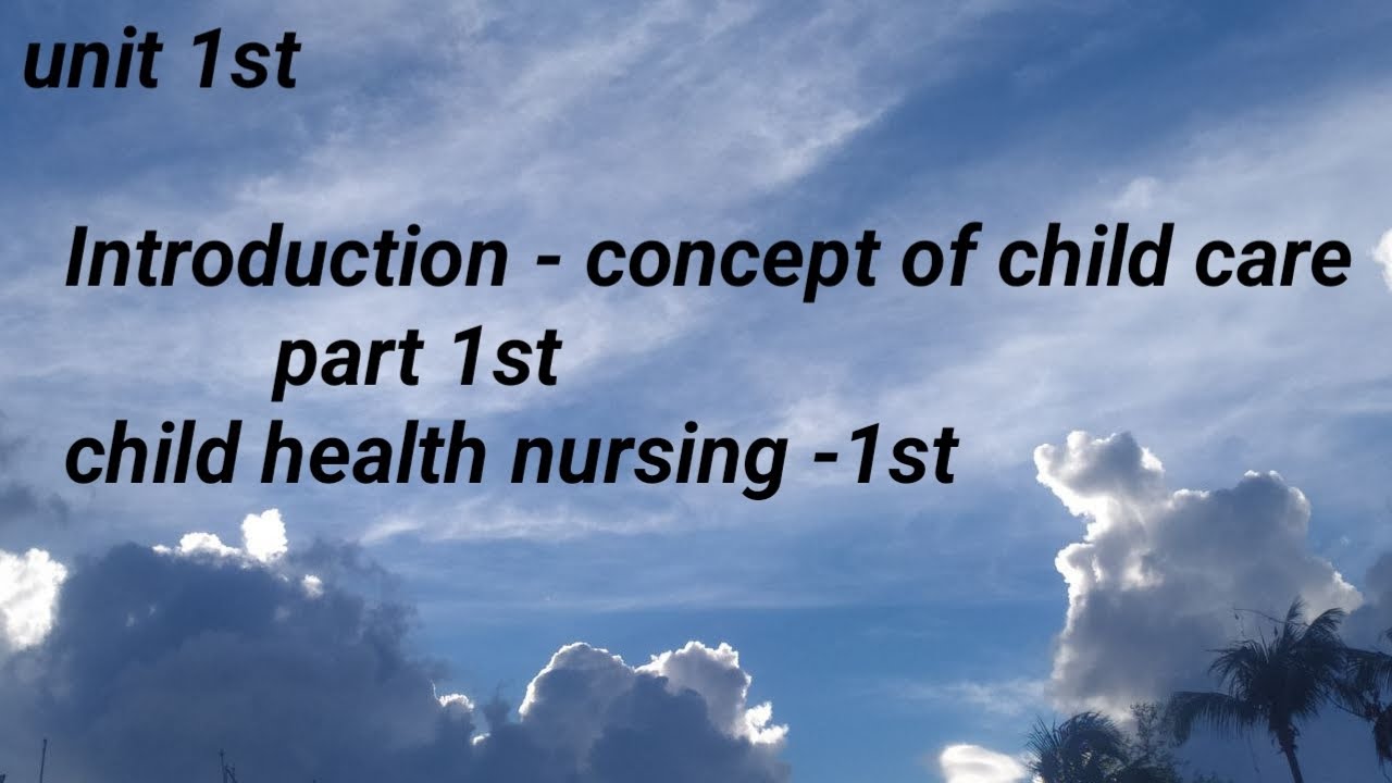 Introduction - concept of child care (child health nursing 1st ) unit ...