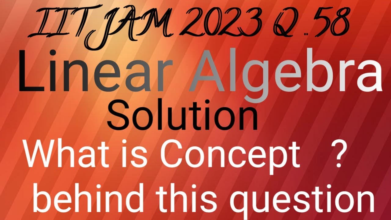 IIT JAM 2023 LINEAR ALGEBRA QUESTION NO. 58 SOLUTION , Block diagonal ...
