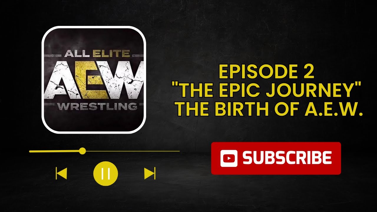 The Epic Journey: The Birth of AEW. Episode 2 - YouTube