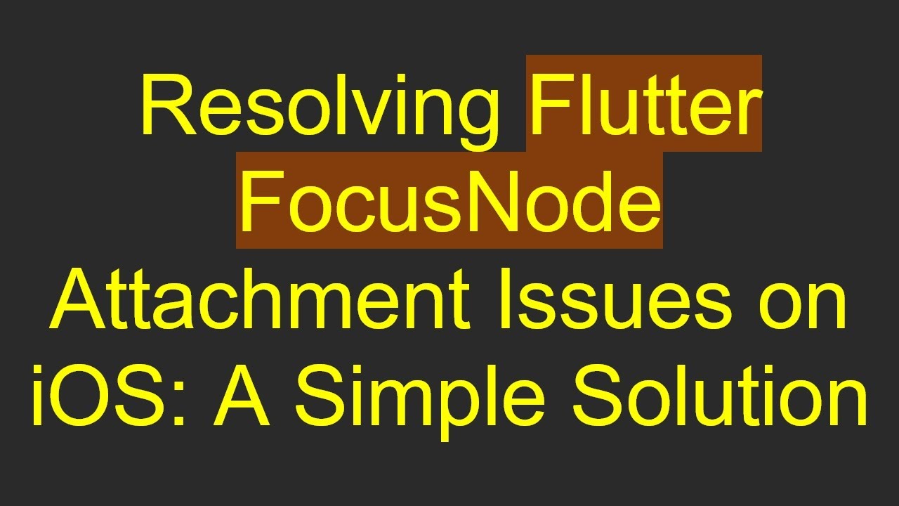 Resolving Flutter Focusnode Attachment Issues On Ios A Simple Solution
