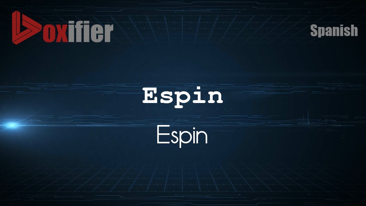 How to Pronounce Espin (Espin) in Spanish - Voxifier.com - YouTube
