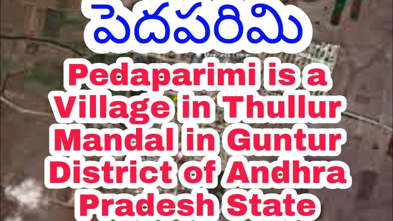 Pedaparimi is a Village in Thullur Mandal in Guntur District of Andhra ...