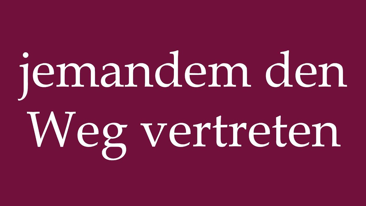 How to Pronounce ''jemandem den Weg vertreten'' Correctly in German ...