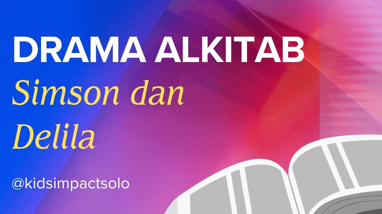 Simson dan Delila - KIW 5 - Lomba Drama Alkitab Kakak Pelayan Kids ...