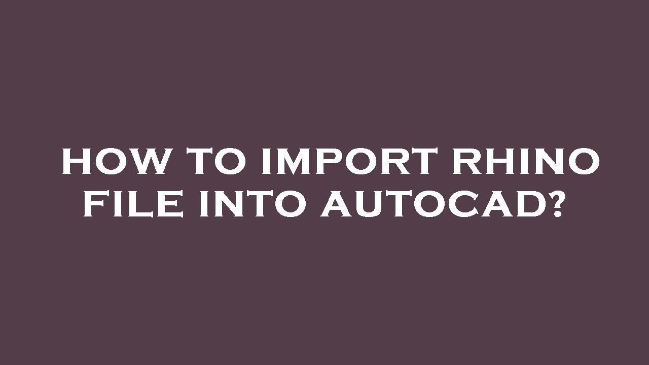 How to import rhino file into autocad? - YouTube