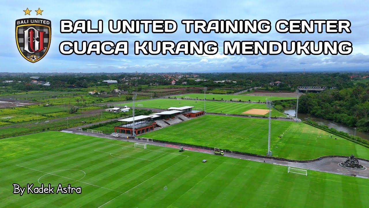 TERKINI‼️UPDATE BALI UNITED TRAINING CENTER || CUACA TIDAK MENDUKUNG ...