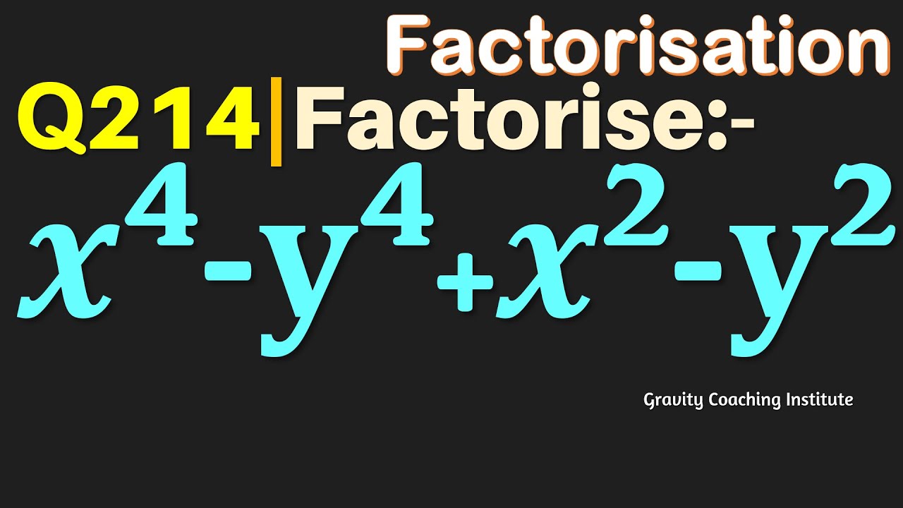 Q214 Factorise X 4 y 4 x 2 y 2 X4 y4 X2 y2 X Power 4 y