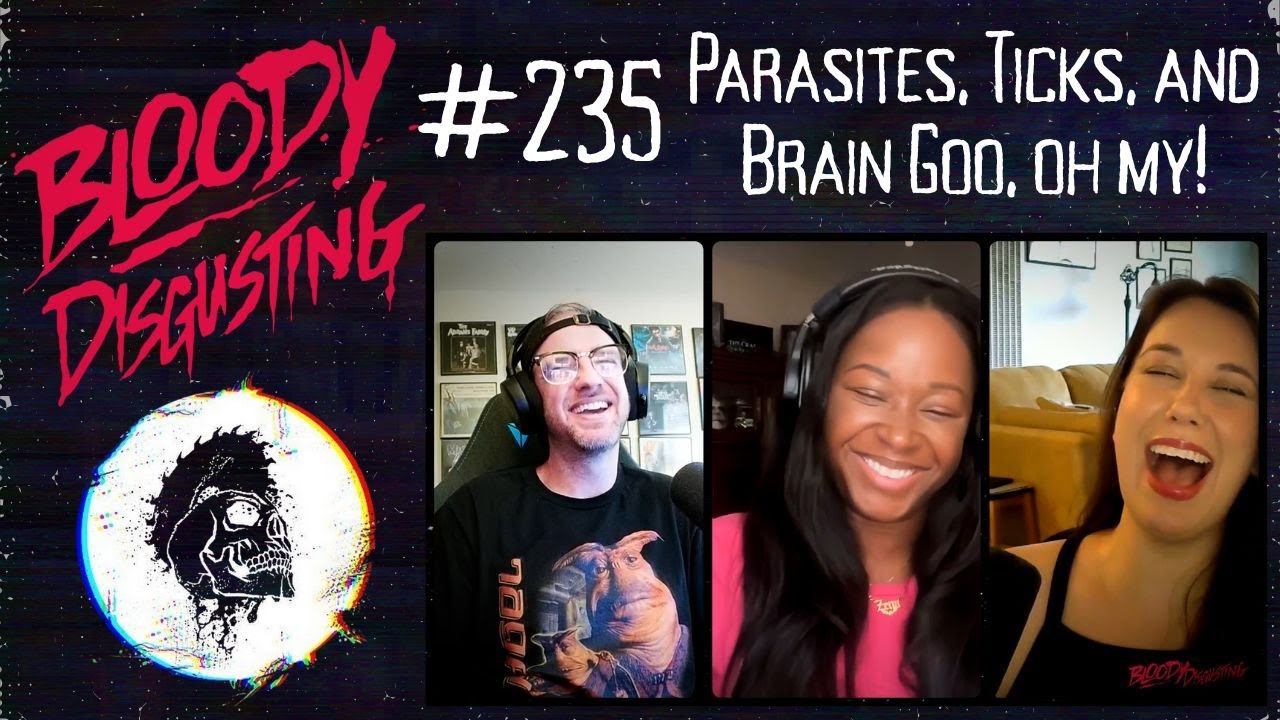 The Bloody Disgusting Podcast | #235 - Parasites, Ticks, and Brain Goo ...