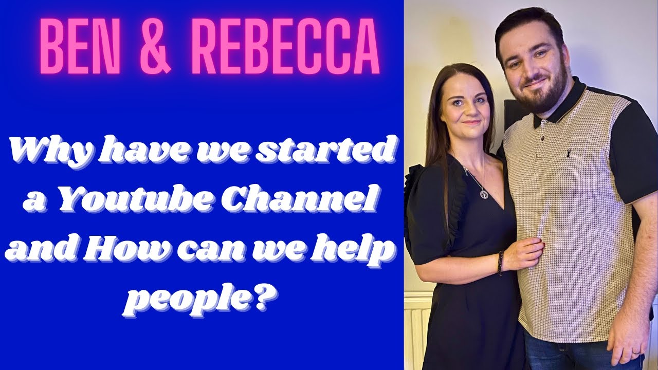 Ben & Rebecca - why we have started a YouTube channel - YouTube