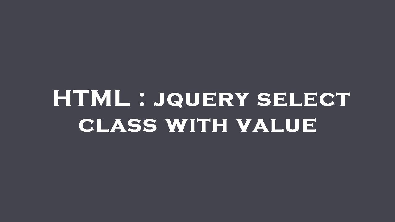 Html Jquery Select Class With Value Youtube 6654