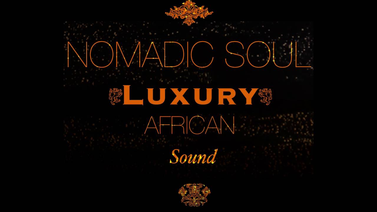 Nomadic Soul : An Afro Sound Of Luxury - YouTube