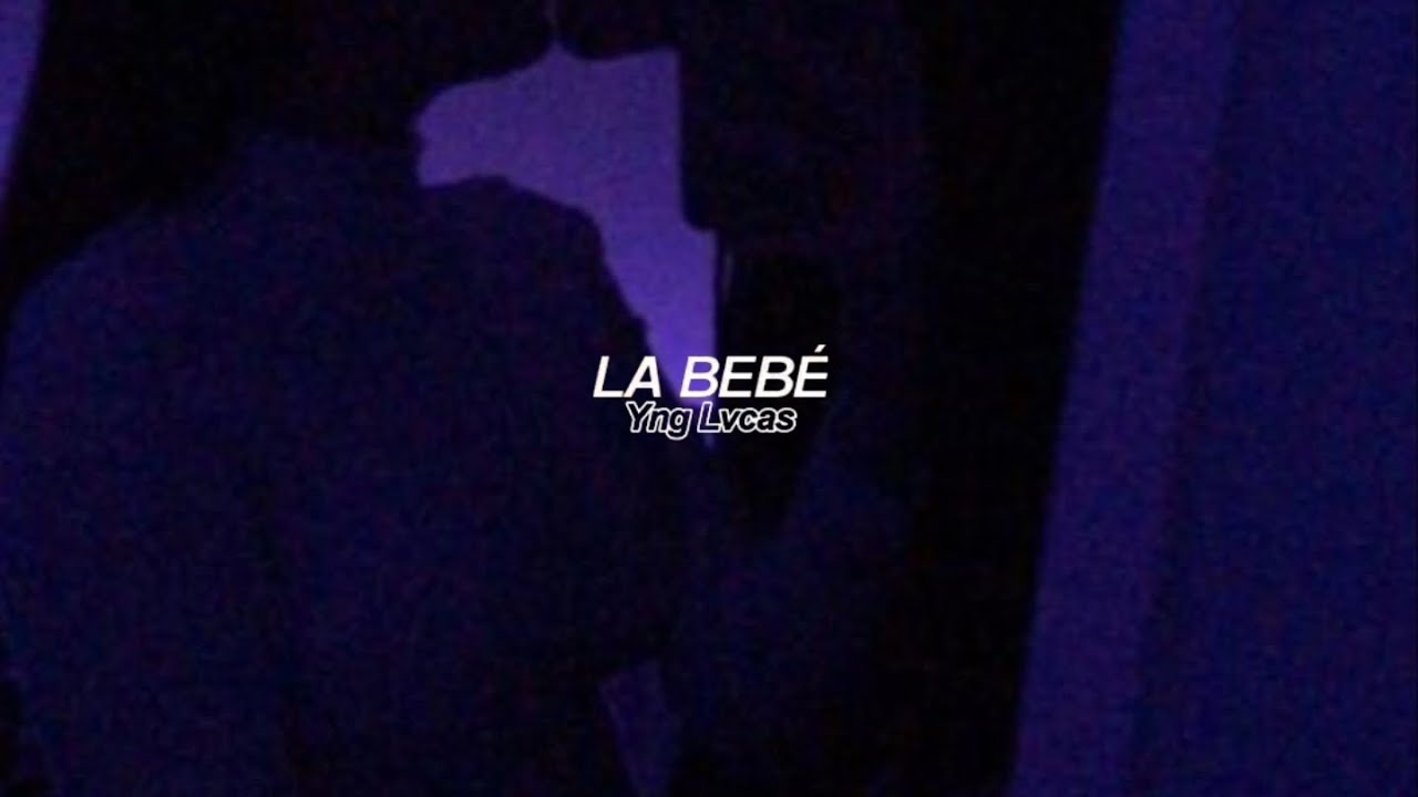 La bebé - Yng Lvcas [Letra] - YouTube