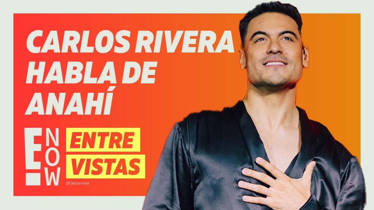 CARLOS RIVERA NOS HABLA SOBRE SER PAPÁ, ANAHÍ, SU CARRERA Y PLANES ...