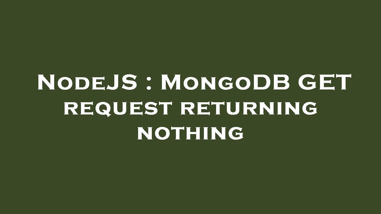 NodeJS MongoDB GET Request Returning Nothing YouTube nodejs-mongodb-get-request-returning-nothing-youtube