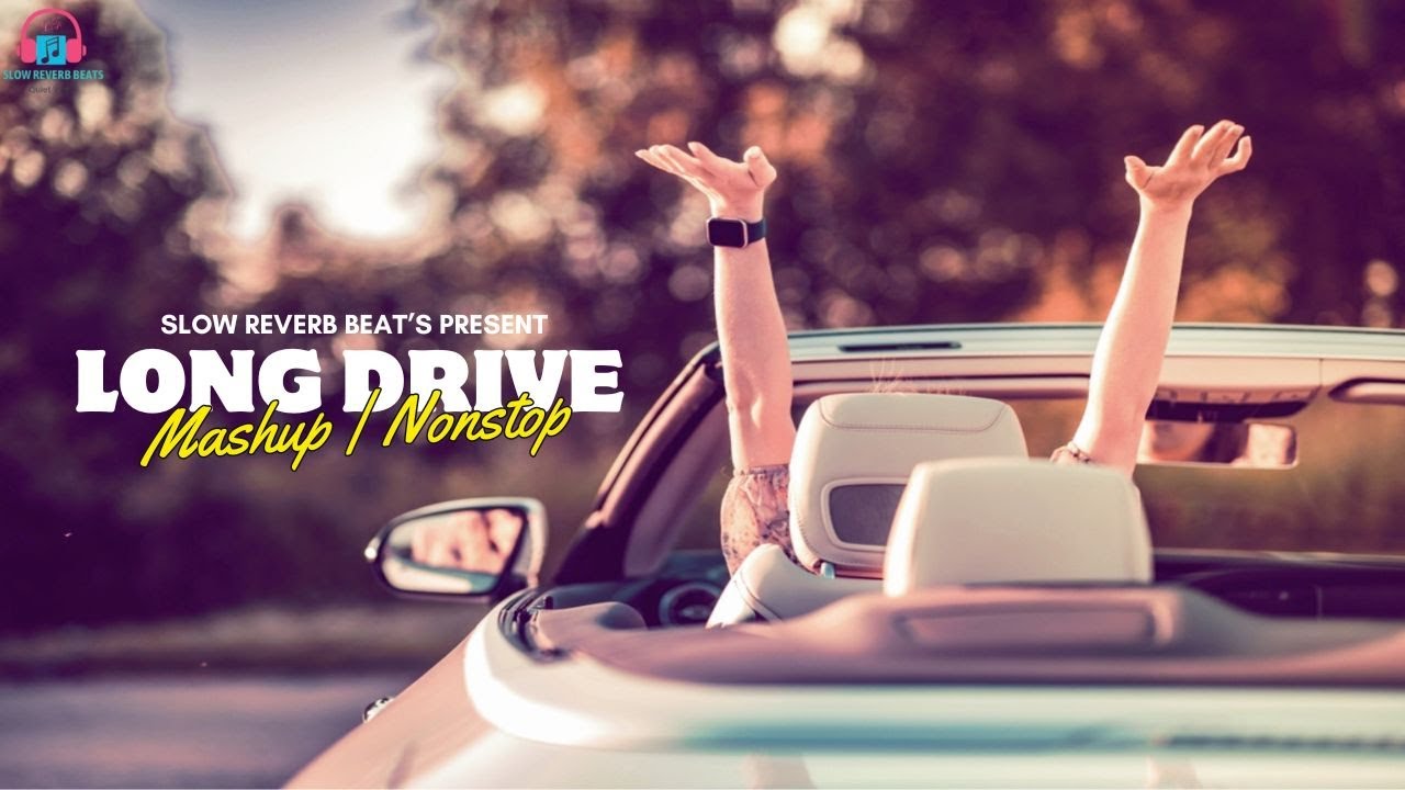 Long Drive Mashup 4 | Nonstop - Jukebox |Arijit Singh Jukebox | Best of ...