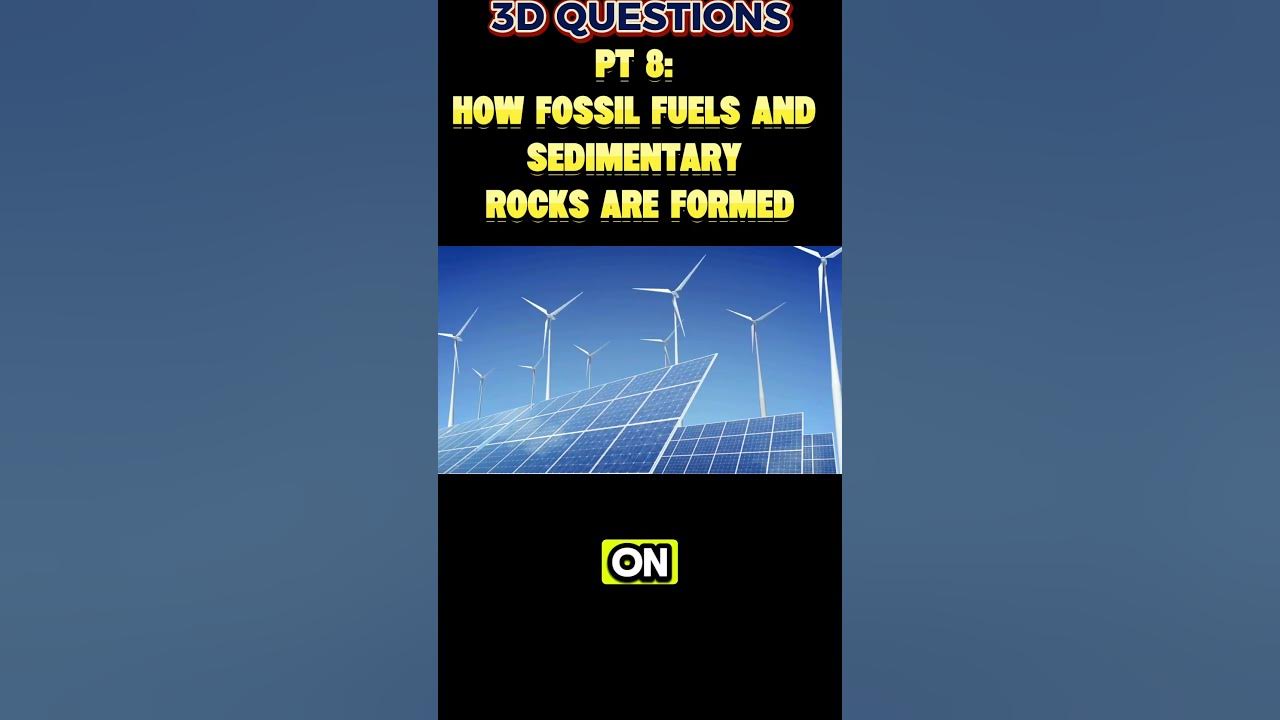 Pt 8 3 D Questions From Steamspirations How Fossil Fuels And Sedimentary Rocks Form Youtube
