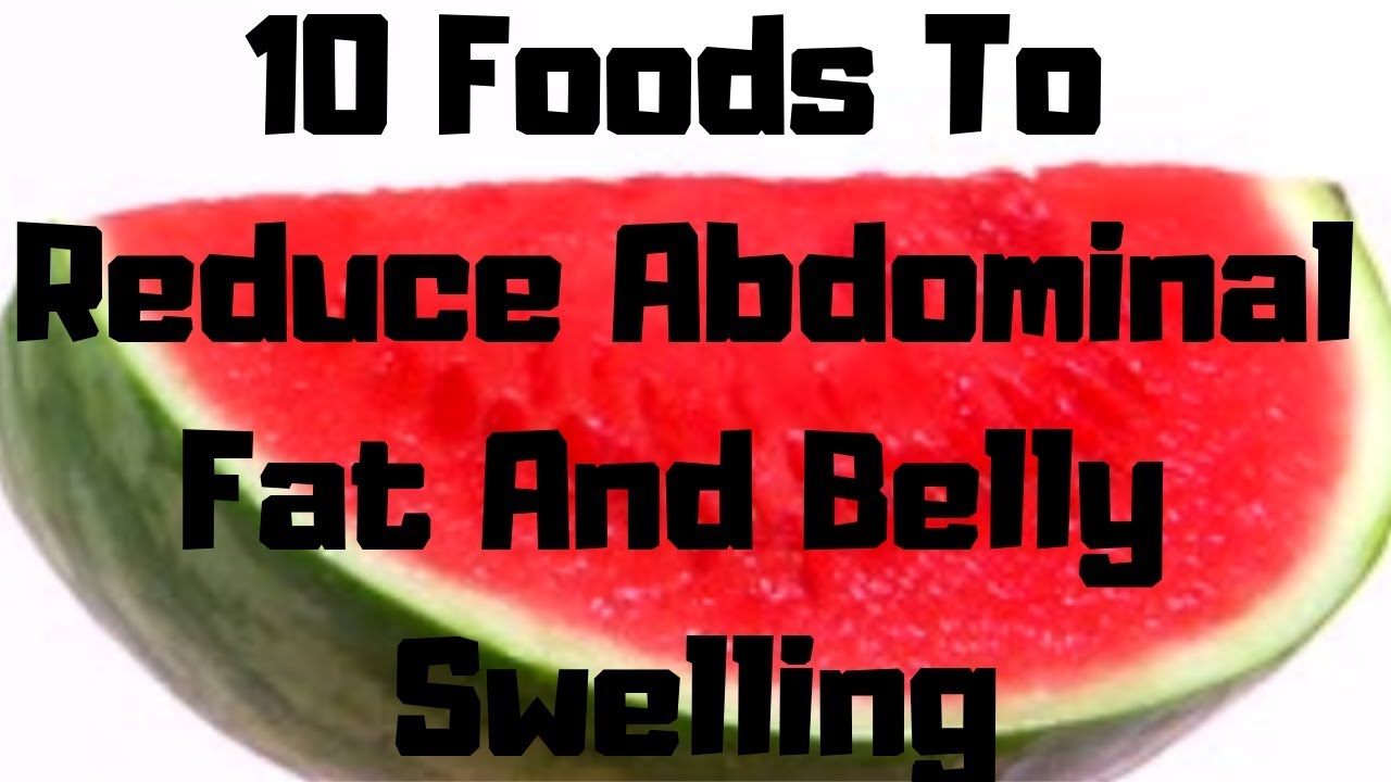 10 Foods To Reduce Abdominal Fat And Belly Swelling - YouTube