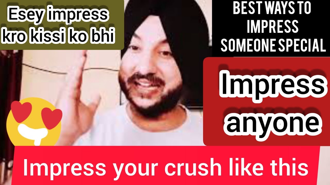 Top10 ways/Tips to Impress someone . Best ways to Impress your crush/girlfriend/boyfriend/girl ...