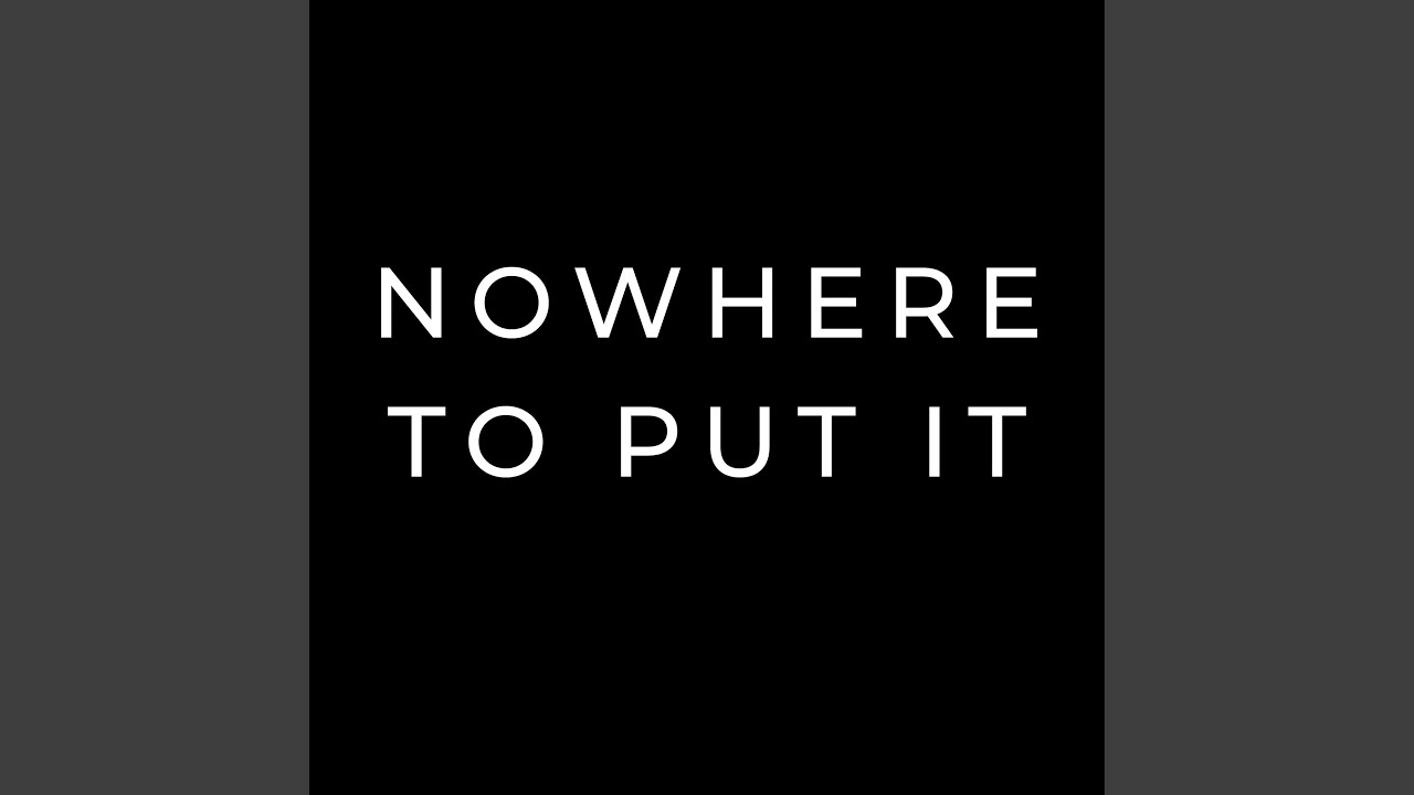 Nowhere to put it - YouTube