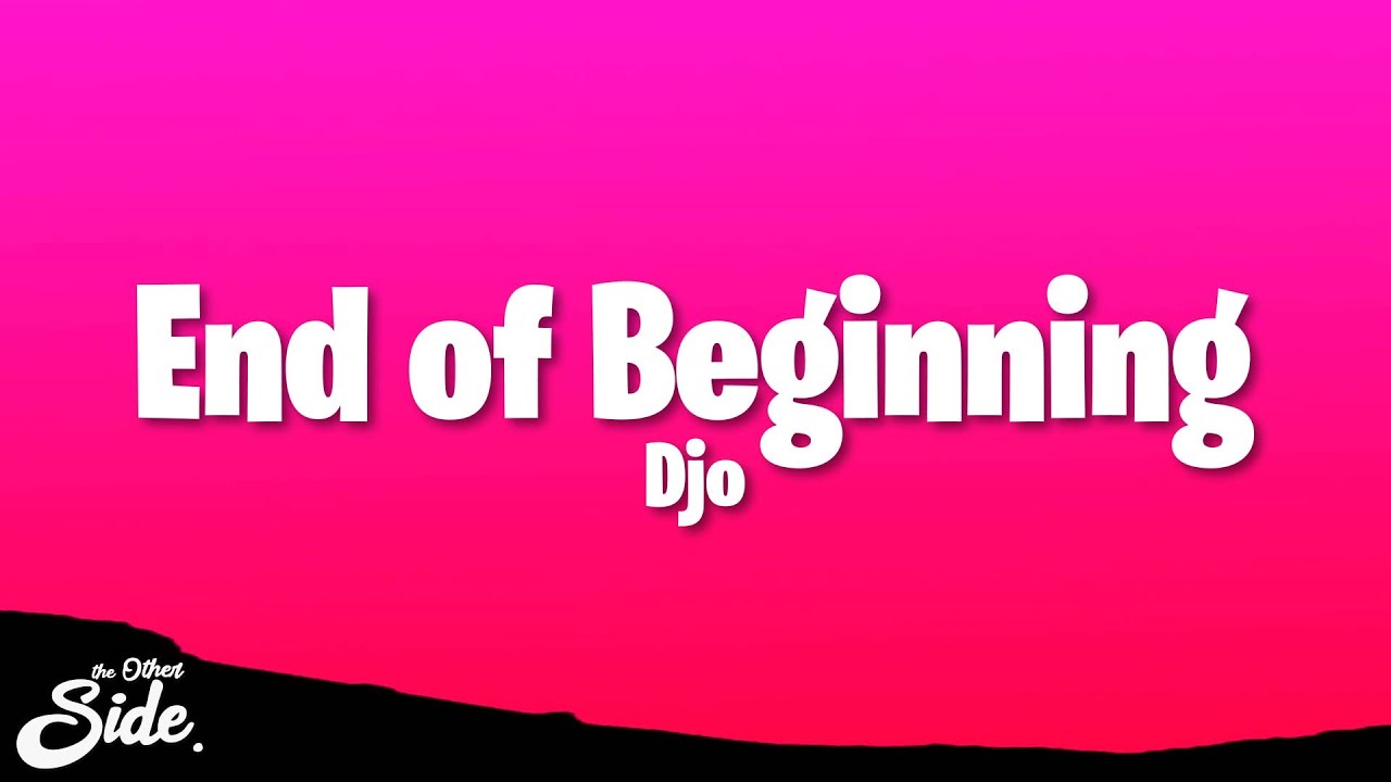 Djo - End of Beginning (Lyrics) - YouTube