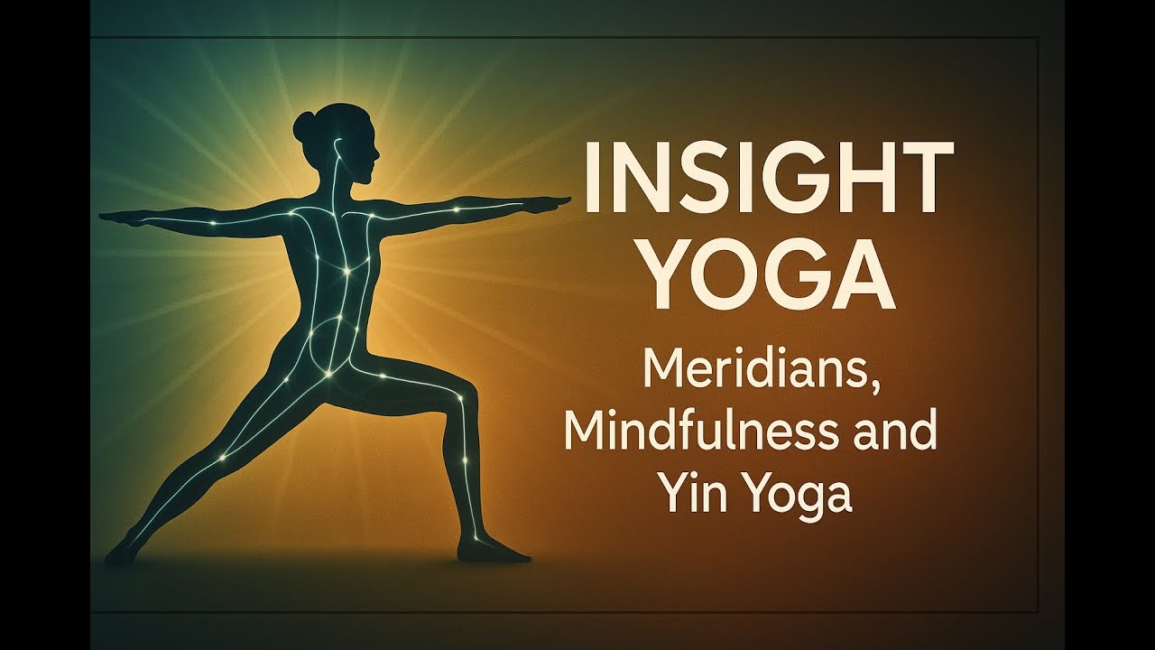 Insight Yoga: Introduction to Meridians, Mindfulness and Yin Yoga ...
