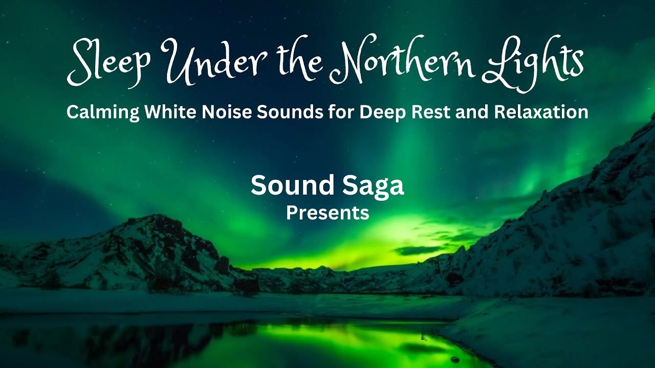 Sleep Under the Northern Lights: Calming White Noise Sounds for Deep ...
