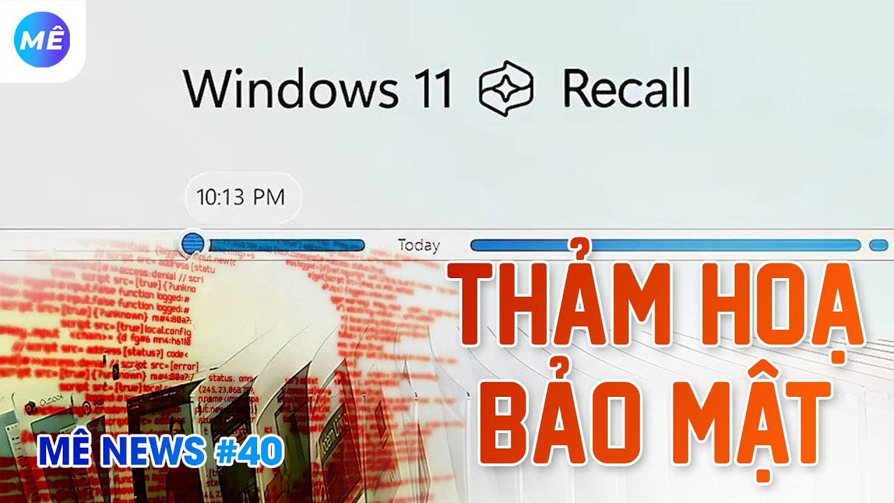Mê News #40: AI Trên Windows Trở Thành "Ác Mộng" Với Giới Bảo Mật ??? - YouTube